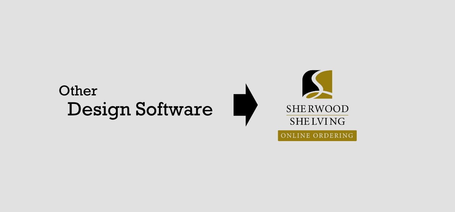 Import from Other Design Software - Sherwood Shelving